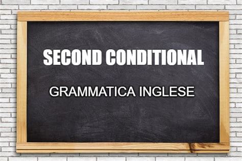 Second Conditional Inglese Spiegazione Ed Esempi •