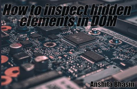 Different Ways To Inspect Disappearing Elements On A Browser By