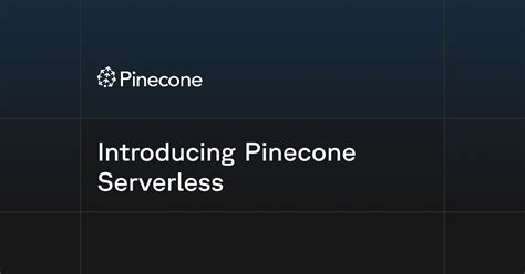 Introducing Pinecone Serverless General Pinecone Community
