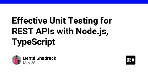 Effective Unit Testing For Rest Apis With Nodejs Typescript Dev
