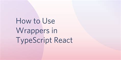 How To Use Wrappers In Typescript React Twilio
