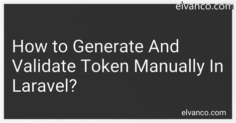 How To Generate And Validate Token Manually In Laravel In 2024