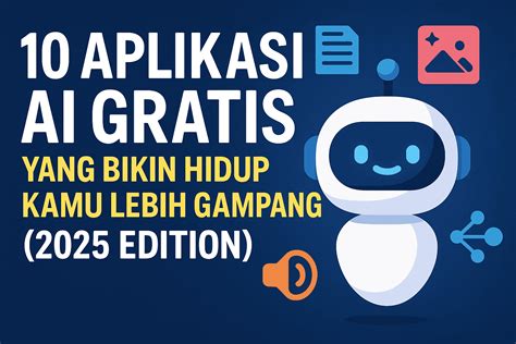 10 Aplikasi Ai Gratis Terbaik 2025 Yang Bikin Hidup Kamu Lebih Gampang