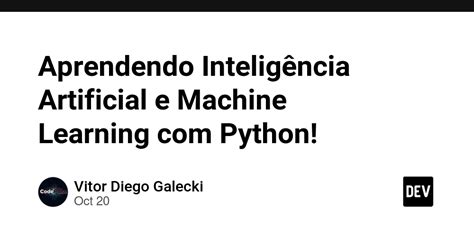 Aprendendo Inteligência Artificial E Machine Learning Com Python Dev Community