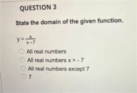 Solved State The Domain Of The Given Function Yx−7x All