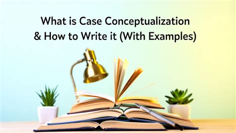 What Is Case Conceptualization And How To Write It With Examples