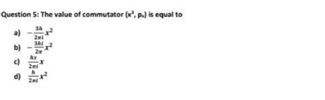 Solved Question 5 The Value Of Commutator X Pa Is Equal