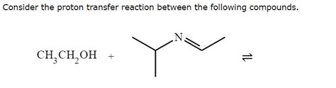 solved consider the proton transfer reaction between the