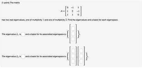Solved 1 Point Find Eigenvalues And Eigenvectors For The