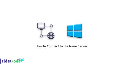 How To Connect To The Nano Server Tutorial Nano Server