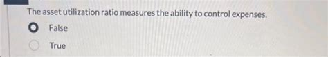 Solved The Asset Utilization Ratio Measures The Ability To