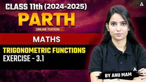 Class 11 Maths Trigonometric Functions Exercise 3 1 By Anu Maam Youtube