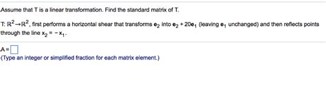 Solved Assume That T Is A Linear Transformation Find The