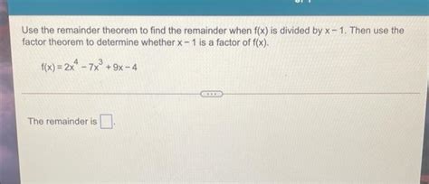 Solved Use The Remainder Theorem To Find The Remainder When Chegg