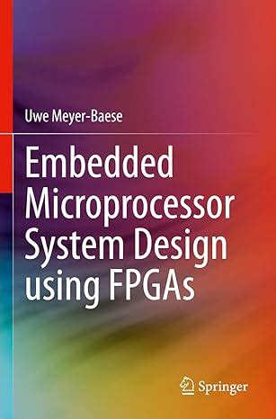 Embedded Microprocessor System Design Using FPGAs Meyer Baese Uwe Amazon