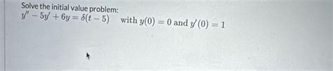 solved solve the initial value problem y 5y 6y δ t 5