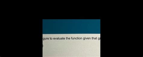 [answered] gure to evaluate the function given that g kunduz
