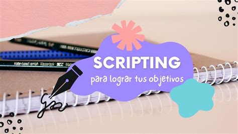Método Script O Scripting Para Completar Tus Metas Youtube Script