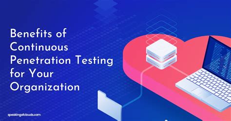 Benefits Of Continuous Penetration Testing Speaking Of Clouds