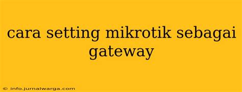 Cara Setting Mikrotik Sebagai Gateway