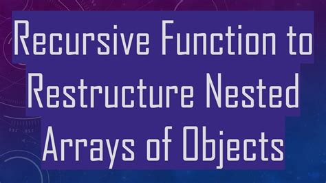 Recursive Function To Restructure Nested Arrays Of Objects Youtube