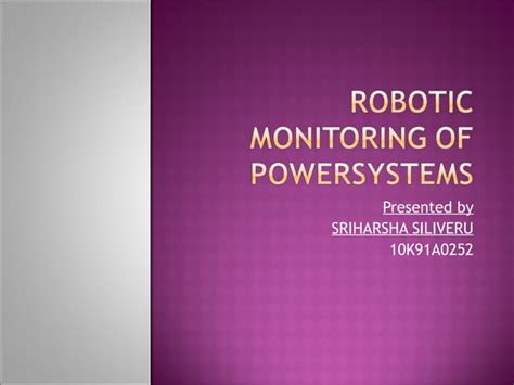 Robotic Monitoring Of Powersystems By Sriharsha Ppt