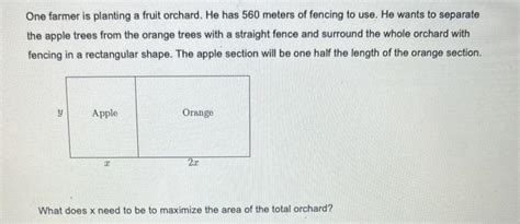 Solved One Farmer Is Planting A Fruit Orchard He Has 560