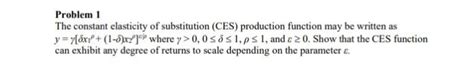 Solved Problem 1 The Constant Elasticity Of Substitution