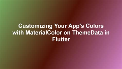 Customizing Your Apps Colors With Materialcolor On Themedata In