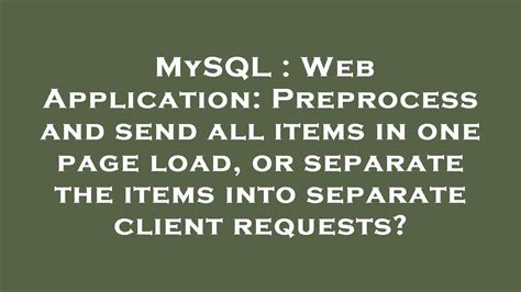 Mysql Web Application Preprocess And Send All Items In One Page Load Or Separate The Items