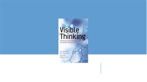 Visible Thinking Unlocking Causal Mapping For Practical Business Results