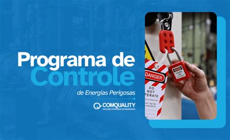 Programa De Controle De Energias Perigosas O Que é E Como A Comquality Pode Ajudar A Sua