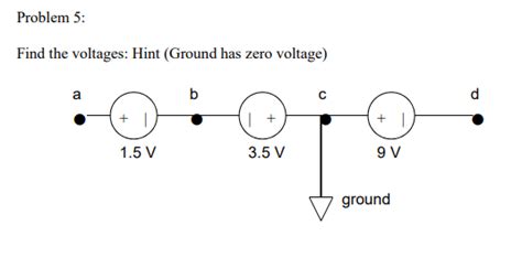 Solved Problem 5 Find The Voltages Hint Ground Has Zero Chegg Com