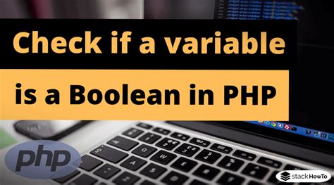 How To Check If A Variable Is A Boolean In Php Stackhowto