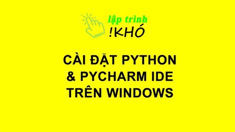 Cách cài đặt Python và Pycharm IDE trên Windows YouTube