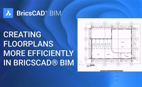 Creating Floorplans Efficiently In Bricscad® Bim
