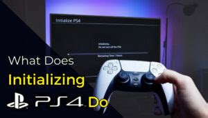 What Does Initializing PS4 Do Everything You Need To Know