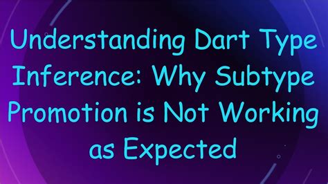 Understanding Dart Type Inference Why Subtype Promotion Is Not Working As Expected Youtube
