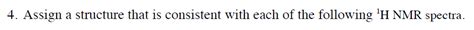 solved 4 assign a structure that is consistent with each of