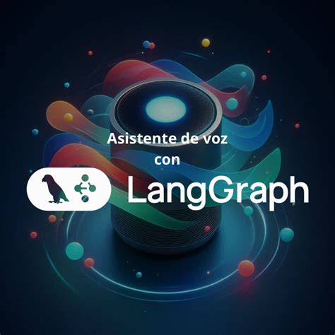 asistente de voz con langgraph desarrolla el tuyo propio syntonize