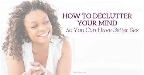 How To Declutter Your Mind And Have Better Sex Kathi Lipp