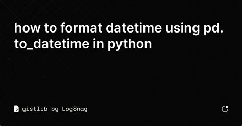 Gistlib How To Format Datetime Using Pdtodatetime In Python