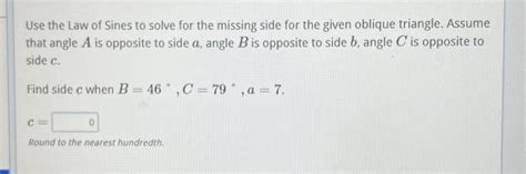 Solved Use The Law Of Sines To Solve For The Missing Side Chegg Com