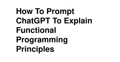 How To Prompt Chatgpt To Explain Functional Programming Principles