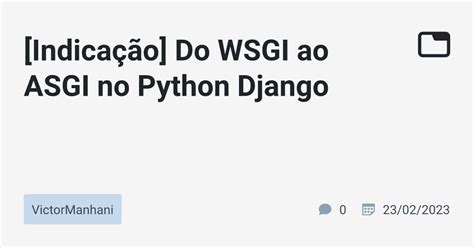 Indicação Do WSGI ao ASGI no Python Django VictorManhani TabNews