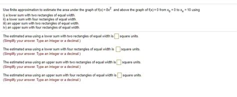 solved use finite pproximation to estimate the area under the graph of