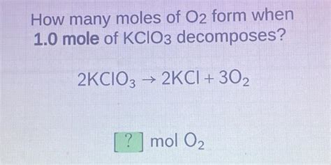 Solved How Many Moles Of O2 Form When 1 0 Mole Of Kcio3