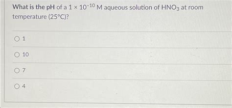 Solved What is the pH ﻿of a 1×10-10M ﻿aqueous solution of | Chegg.com