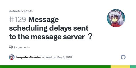 Message Scheduling Delays Sent To The Message Server ？ · Issue 129 · Dotnetcore Cap · Github