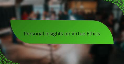 My Experience With Virtue Ethics In Leadership